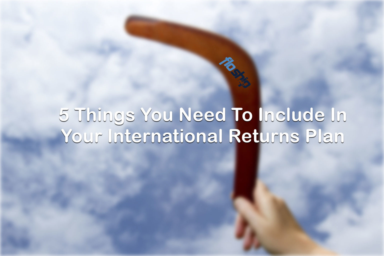 5 Things You Need to Include in Your International Returns Plan- Floship