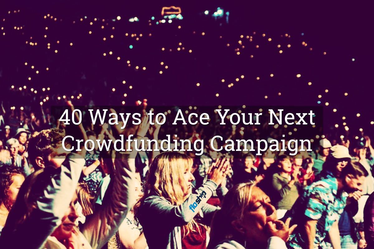 40 WAYS TO ACE YOUR NEXT CROWDFUNDING CAMPAIGN