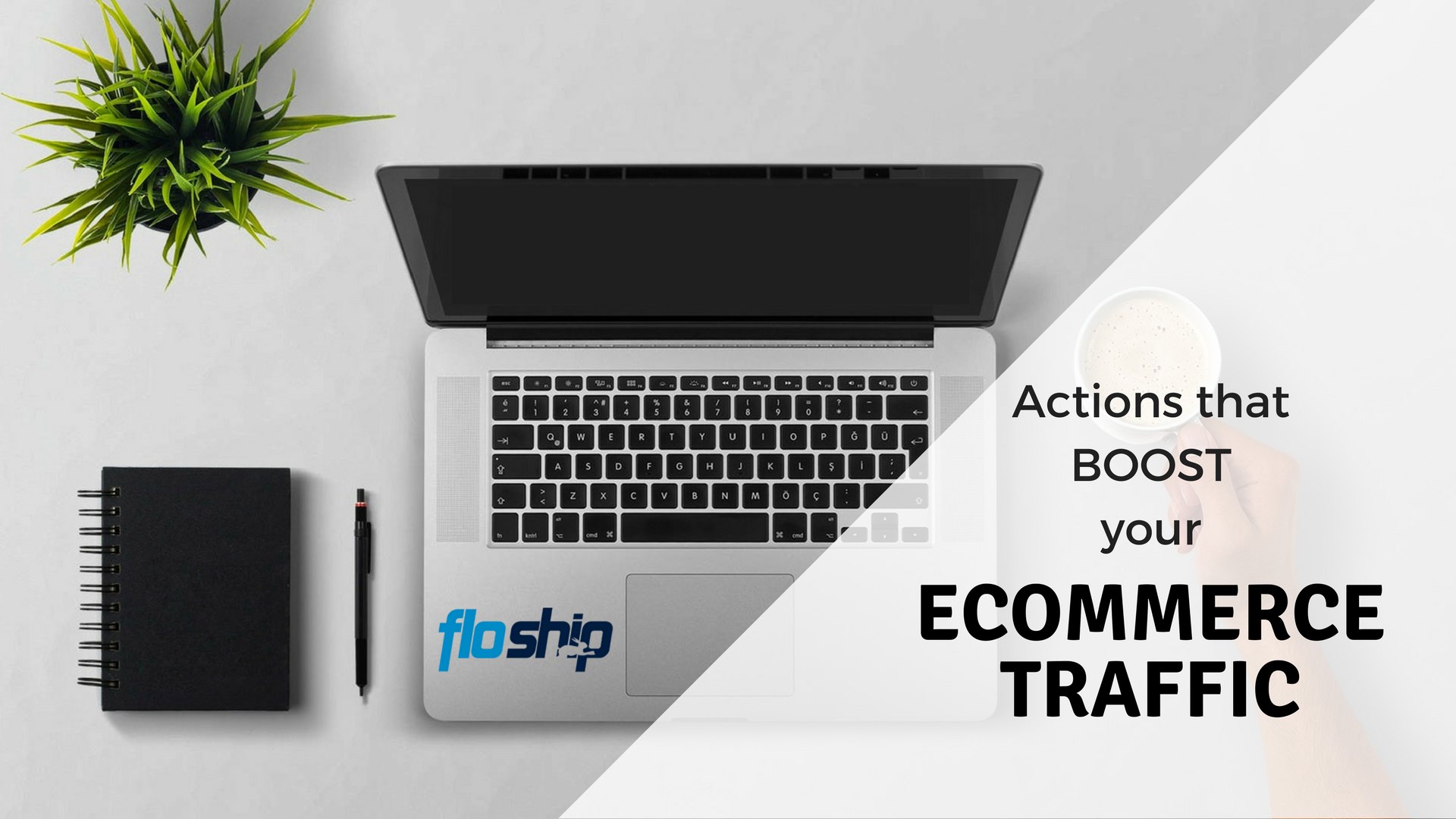 Need More eCommerce Traffic? Follow These Steps | Floship
