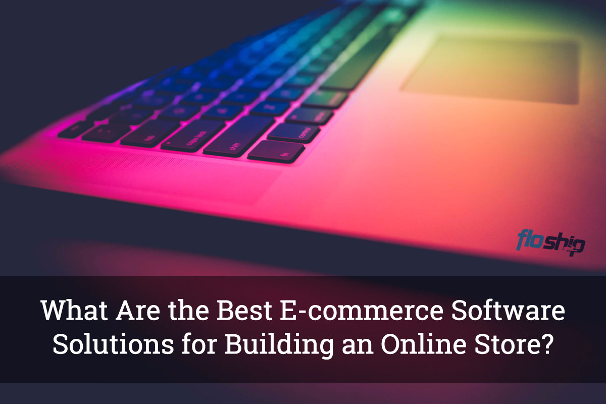 What Are the Best E-commerce Solutions for Building an Online Store?