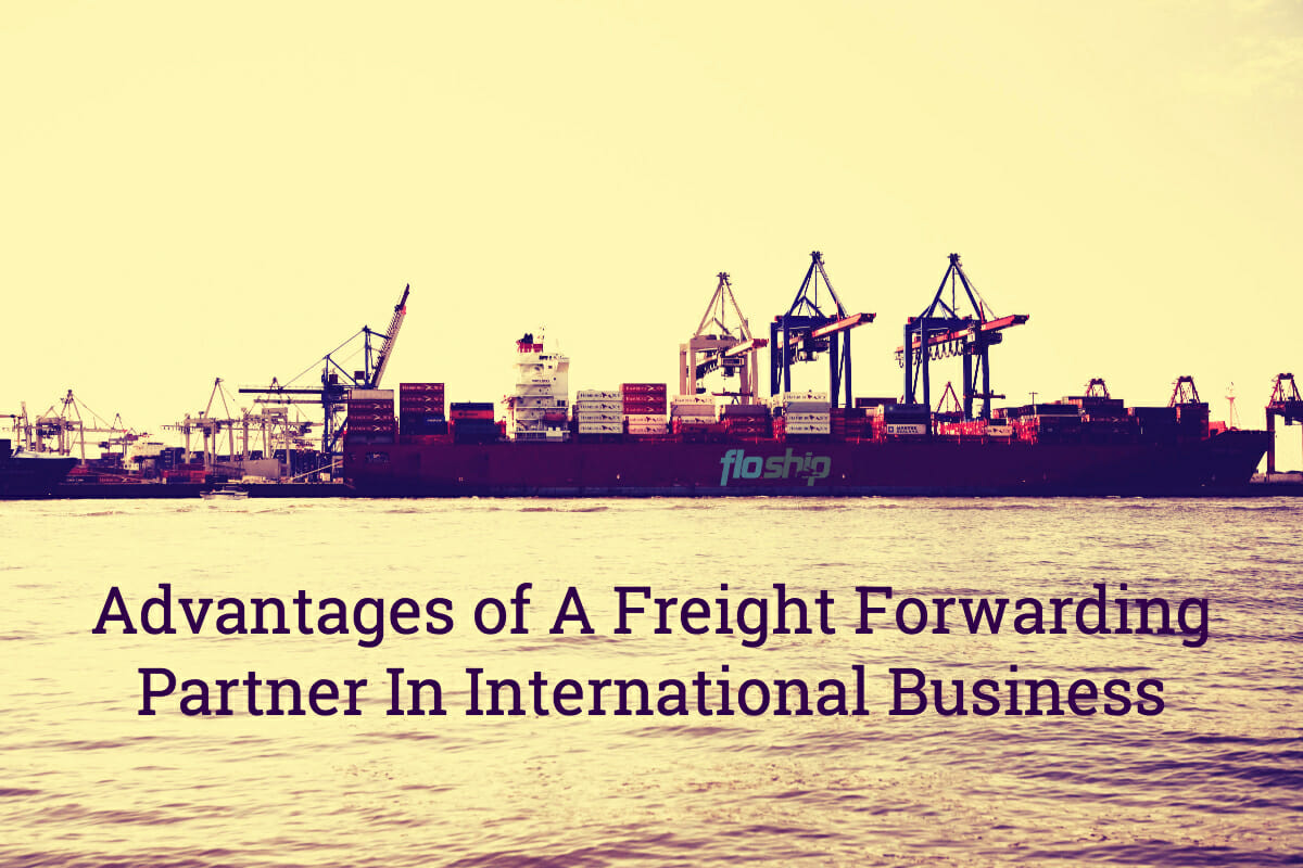Advantages of A Freight Forwarding Partner In International Business ...