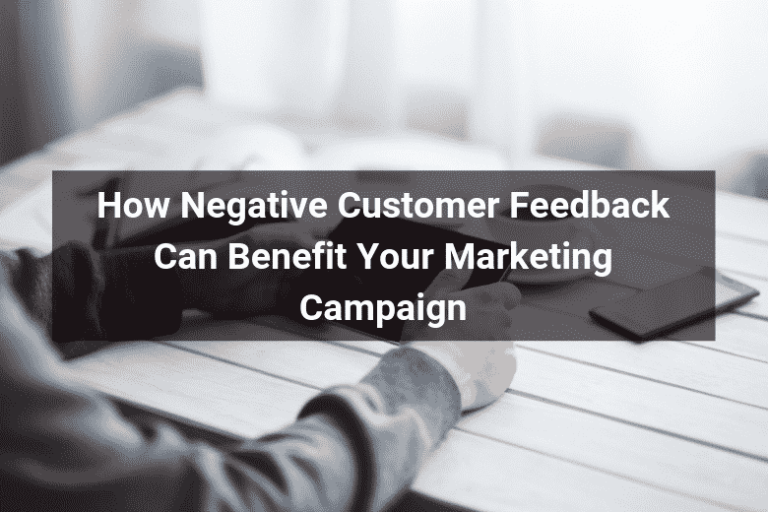 How Negative Customer Feedback Can Benefit Your Marketing Campaign ...